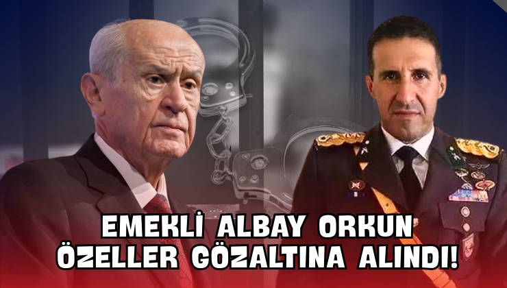 Emekli Albay Orkun Özeller Gözaltına Alındı!